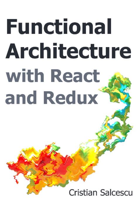 Functional Architecture With React And Redux Functional React Salcescu Cristian