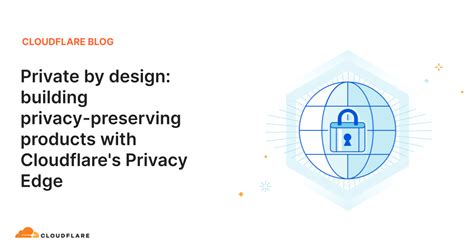 Private By Design Building Privacy Preserving Products With Cloudflare