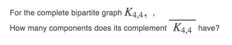 solved for the complete bipartite graph k4 4 how many