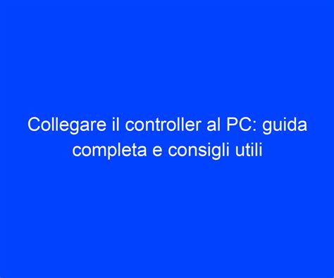 Collegare Il Controller Al Pc Guida Completa E Consigli Utili