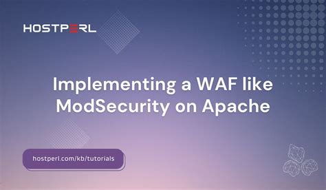 Implementing A Waf Like Modsecurity On Apache Hostperl