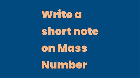 Write A Short Note On Mass Number Write A Topic Write A Short Note On Mass Number Write A Topic