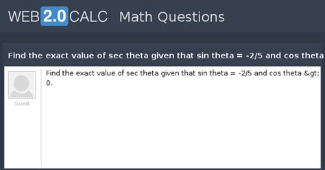 View Question Find The Exact Value Of Sec Theta Given That Sin Theta And Cos Theta