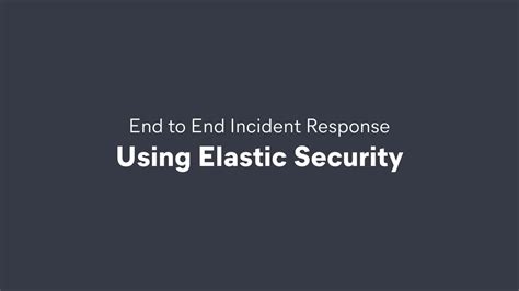 End To End Incident Response Using Elastic Security Elastic Videos