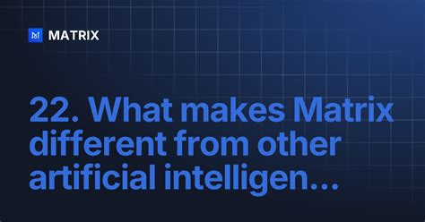 22 What Makes Matrix Different From Other Artificial Intelligence Projects And Companies Matrix