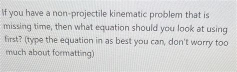 Solved If You Have A Non Projectile Kinematic Problem That