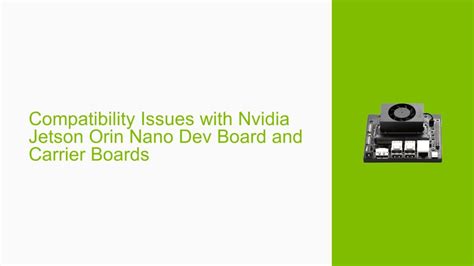 compatibility issues with nvidia jetson orin nano dev board and carrier