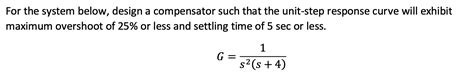 Solved For The System Below Design A Compensator Such That