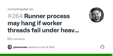 Runner Process May Hang If Worker Threads Fail Under Heavy Load · Issue 264 · Microsoftga4gh