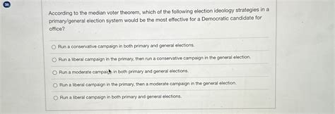 Solved According To The Median Voter Theorem Which Of The