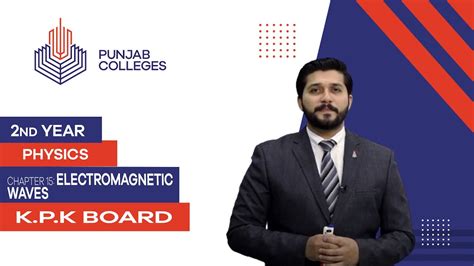 Pgc Lectures Inter Part 2 Kpk Board Physics Chapter 15 Electromagnetic Waves Youtube