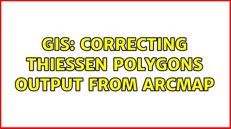 gis correcting thiessen polygons output from arcmap 2 solutions youtube
