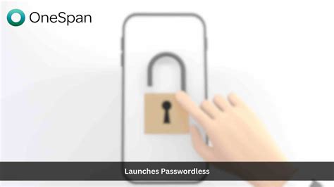 Onespan Launches Passwordless Phishing Resistant Authentication For A Secure Workforce