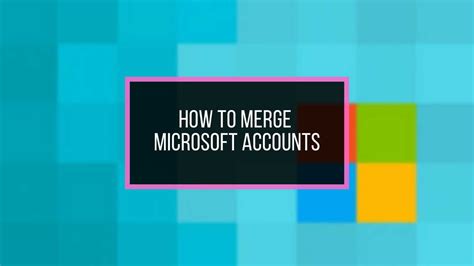 How To Merge Microsoft Accounts Gather Data In One Place
