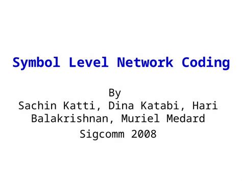 Ppt Symbol Level Network Coding By Sachin Katti Dina Katabi Hari