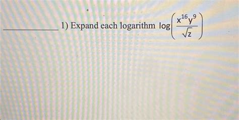 Solved 1 Expand Each Logarithm Log Zx16y9