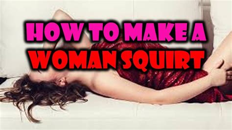 How To Make A Girl Squirt Quickly Youtube