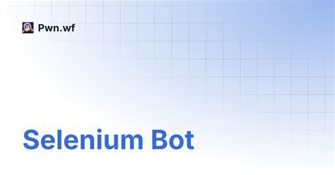 Selenium Bot Pwnwf