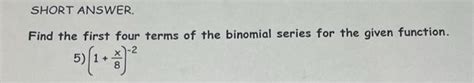 Solved Find The First Four Terms Of The Binomial Series For