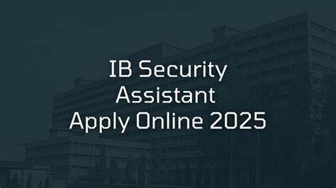 IB Security Assistant Apply Online 2025 Starts Direct Link How To Fill Form For 4987 Posts