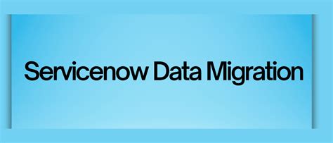 Servicenow Data Migration Blog