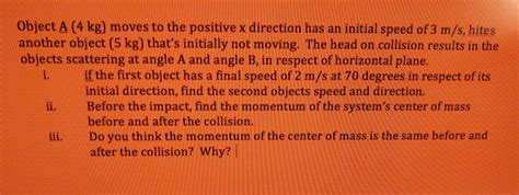 Solved Object A 4 Kg Moves To The Positive X Direction Has