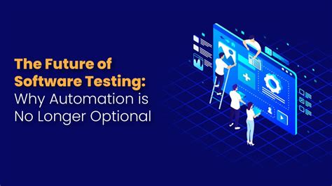 The Future Of Software Testing Why Automation Is No Longer Optional