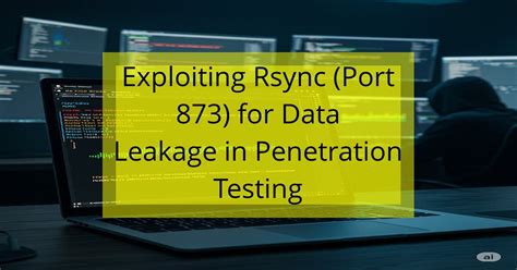 Exploiting Rsync Port 873 For Data Leakage In Penetration Testing Undercode Testing