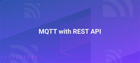 Connecting MQTT And REST API A Comprehensive Tutorial EMQ