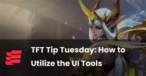 Tft Tip Tuesday How To Utilize The Ui Tools Esportsgg
