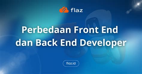 Perbedaan Front End Back End Developer Dan Full Stack Developer Knowledgebase Flazid