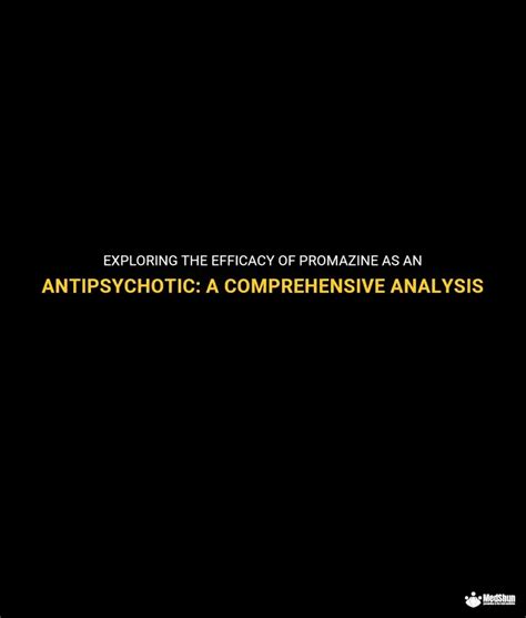 Exploring The Efficacy Of Promazine As An Antipsychotic A