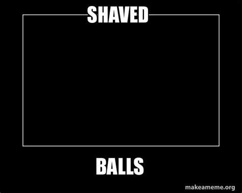 Shaved Balls Motivational Meme Meme Generator