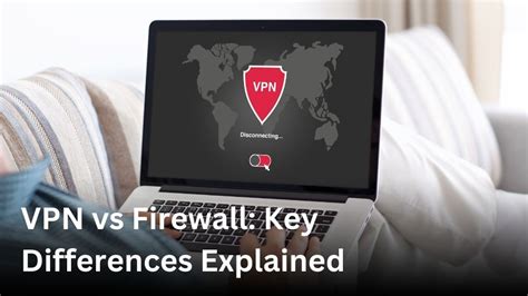 Vpn Vs Firewall Key Differences Explained