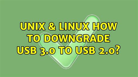 Unix And Linux How To Downgrade Usb 30 To Usb 20 Youtube