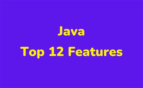 Top 12 Features Of Java That Make It Powerful Bootcamptoprod
