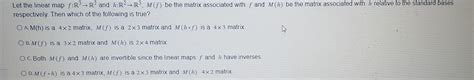 Solved Let The Linear Map Fr3→r2 And Hr2→r3mf Be The