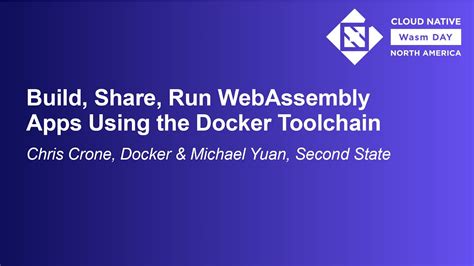 Build Share Run Webassembly Apps Using The Docker Toolchain Chris Crone And Michael Yuan Youtube