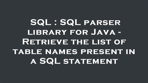 Sql Sql Parser Library For Java Retrieve The List Of Table Names