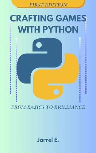 Crafting Games With Python From Basics To Brilliance By Jarrel E Goodreads