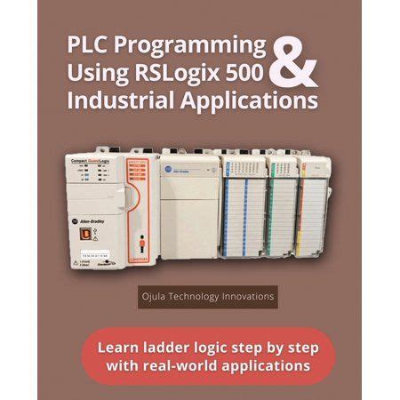 PLC Programming Using RSLogix Industrial Applications Learn Ladder Logic Step By Step