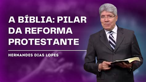 Como A BÍblia Transformou A Reforma Protestante Hernandes Dias Lopes