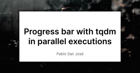 Progress Bar With Tqdm In Parallel Executions