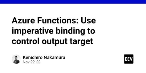 Azure Functions Use Imperative Binding To Control Output Target Dev