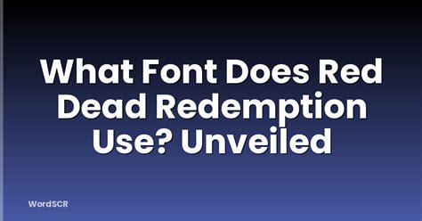 What Font Does Red Dead Redemption Use Unveiled Wordscr