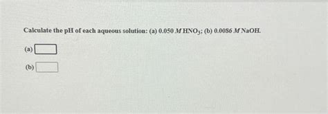Calculate The PH Of Each Aqueous Solution A Chegg Com
