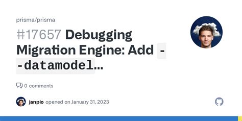 Debugging Migration Engine Add ` Datamodel` Information To Debug Log · Issue 17657 · Prisma