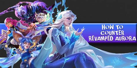 Mobile Legends Bang Bang How To Counter Revamped Aurora