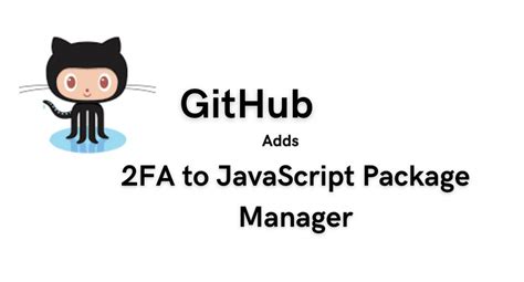 Github Adds 2fa To Javascript Package Manager
