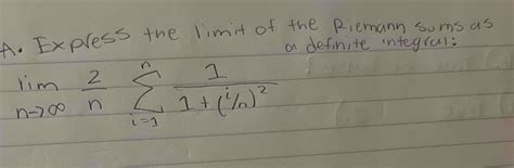 Solved A Express The Limit Of The Riemann Sums Asa Chegg